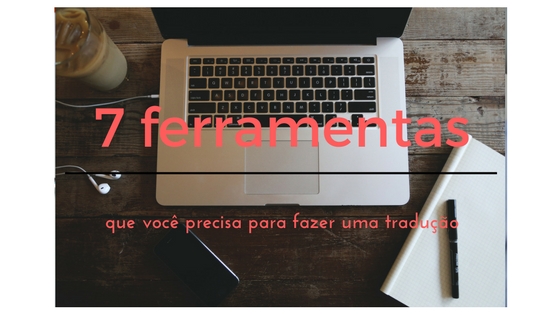 7 ferramentas que você precisa para fazer uma tradução | JÉSSICA LIPINSKI